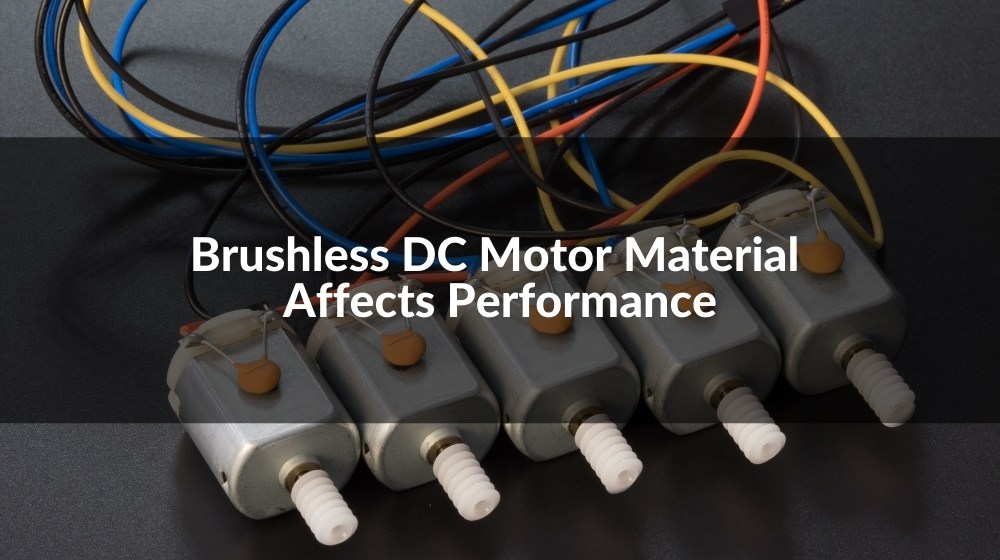 Brushless DC Motor Material Affects Performance