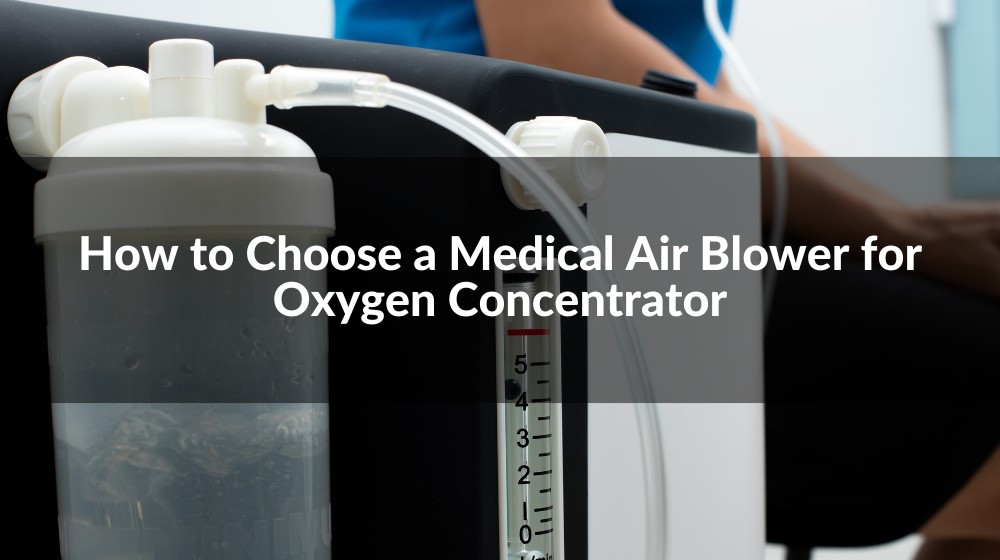 How to Choose a Medical Air Blower for Oxygen Concentrator