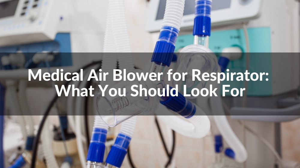 Medical Air Blower for Respirator: What You Should Look For