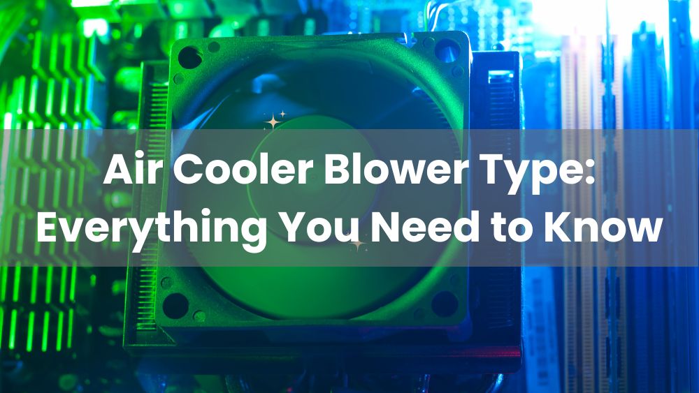 Air Cooler Blower Type: Everything You Need to Know - Anchor Drive ...